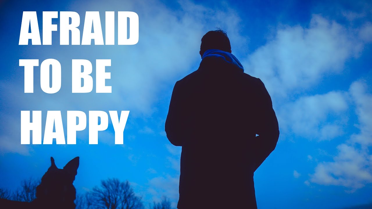 Why I'm Afraid To Be Happy - YouTube