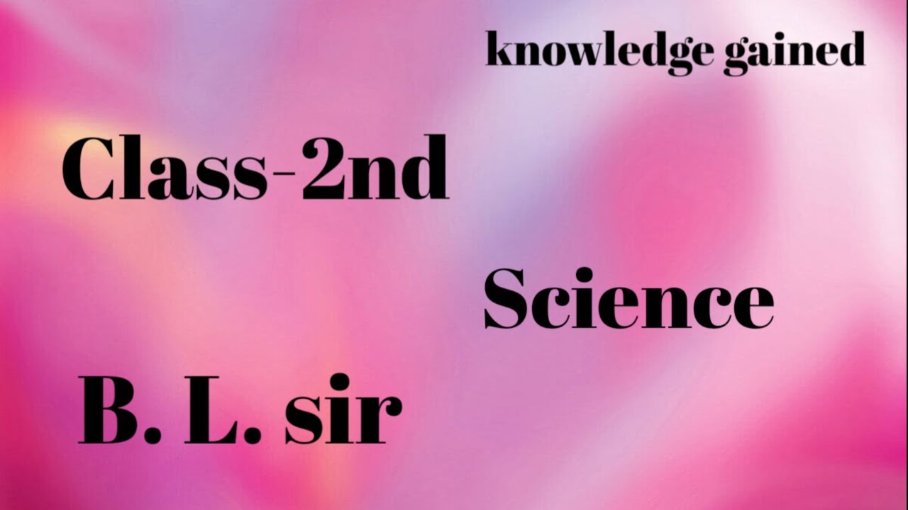 Class- 2nd Science 6/09 - YouTube
