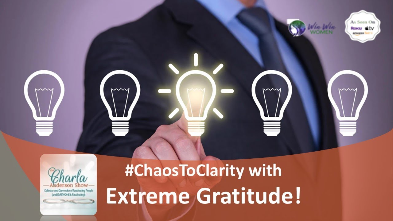 Chaos to Clarity with Extreme Gratitude! Season 3 The Charla Anderson ...