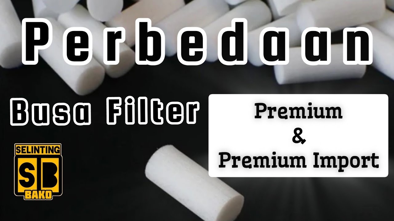 Sharing Session || Bahas Perbedaan Busa Filter Premium & Premium Import ...