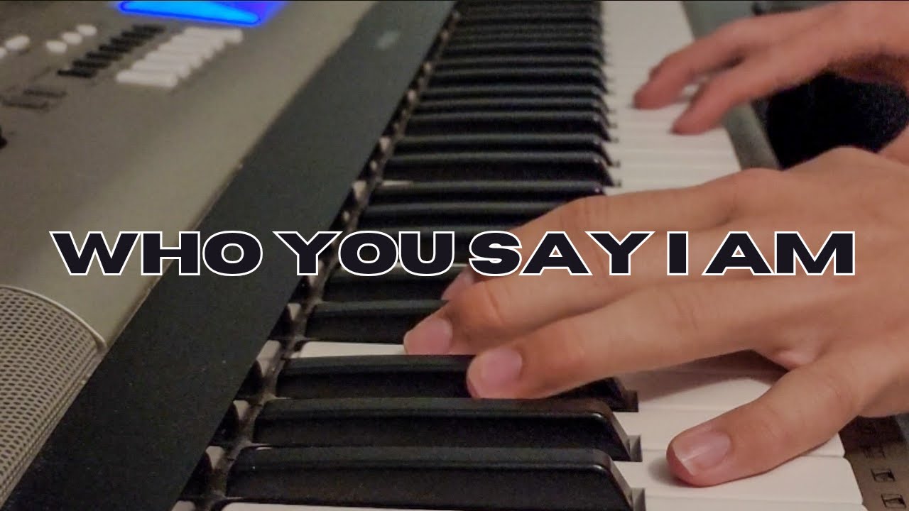 WHO YOU SAY I AM PIANO COVER - YouTube
