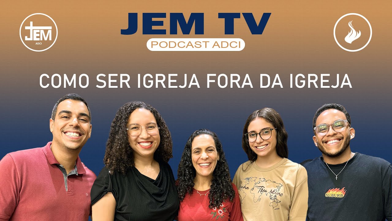 JEM TV | PODCAST ADCI | EPISÓDIO #043 - COMO SER IGREJA FORA DA IGREJA ...