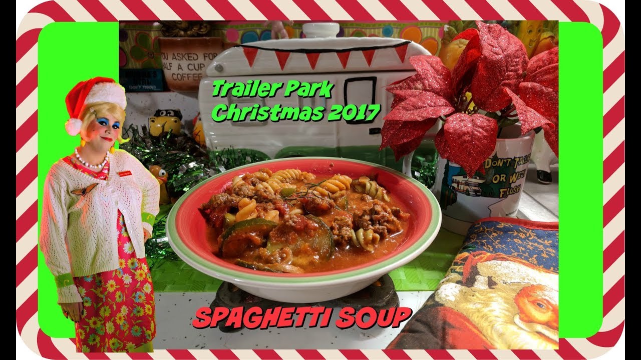 Spaghetti Soup : Trailer Park Christmas 2017 Day 1 - YouTube