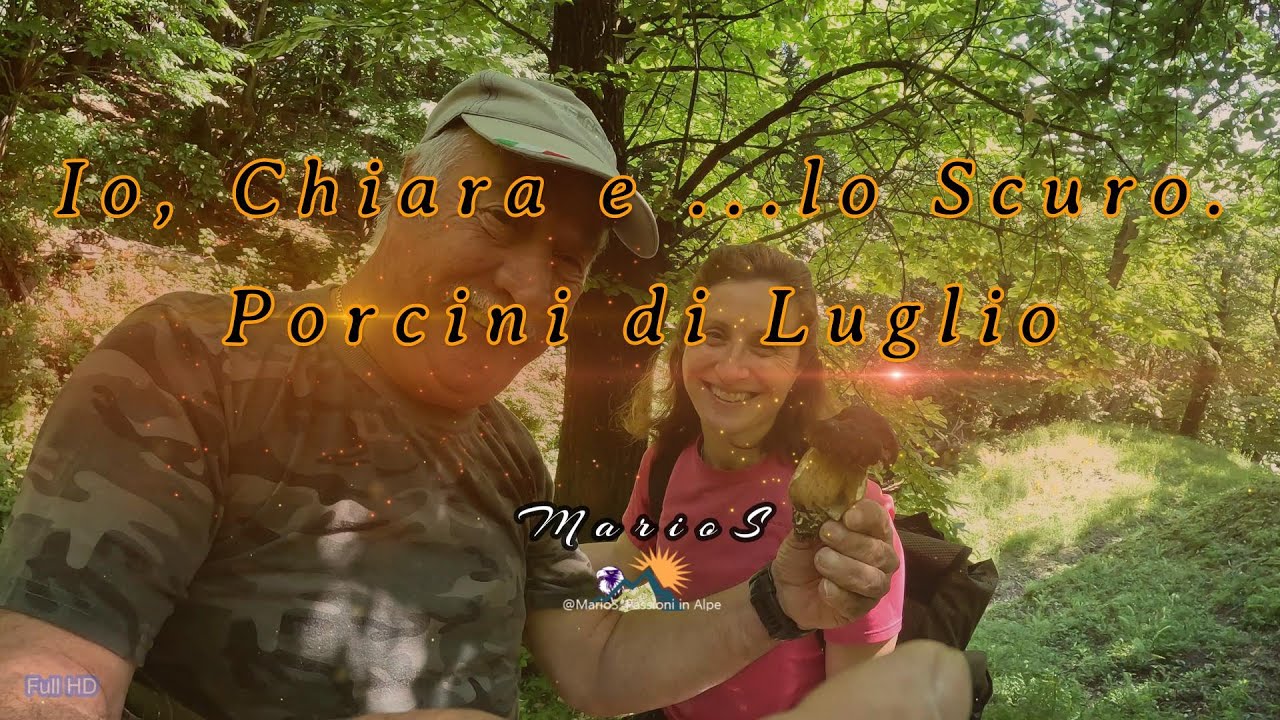 🍄🍄🍄Io, Chiara e...lo scuro, super porcini di luglio Full HD🍄🍄🍄 - YouTube