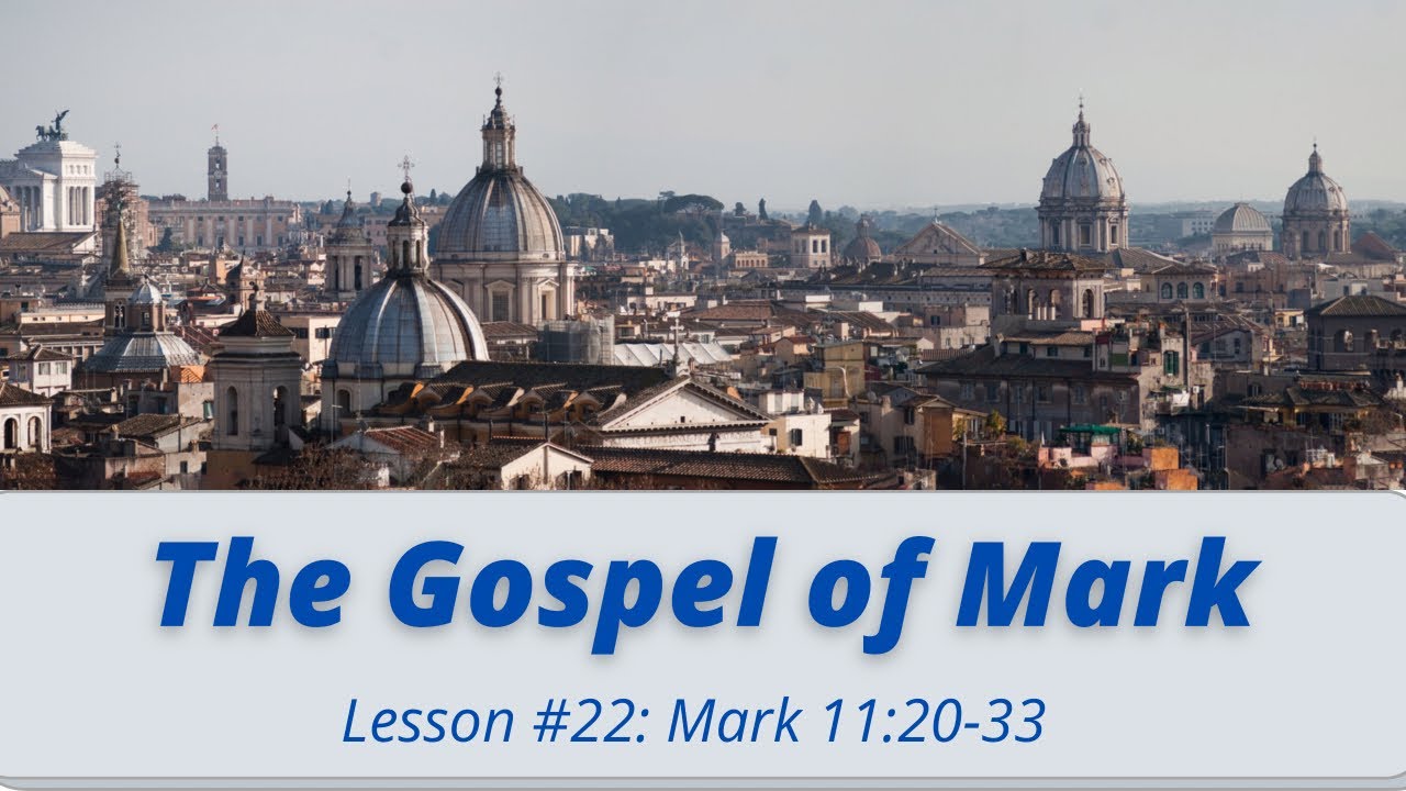 The Gospel of Mark - Lesson #22 (Mark 11:20-33) - YouTube
