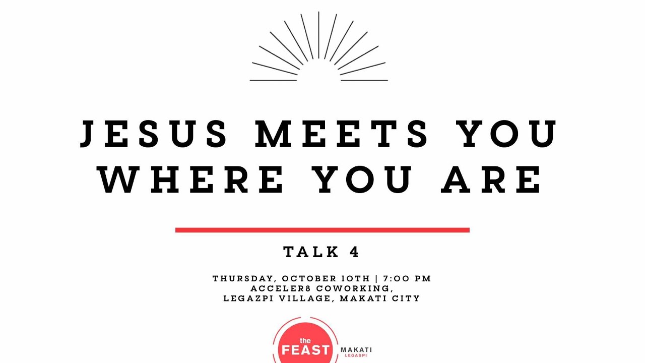 JESUS MEETS YOU WHERE YOU ARE [Talk 4 COME AND SEE ...