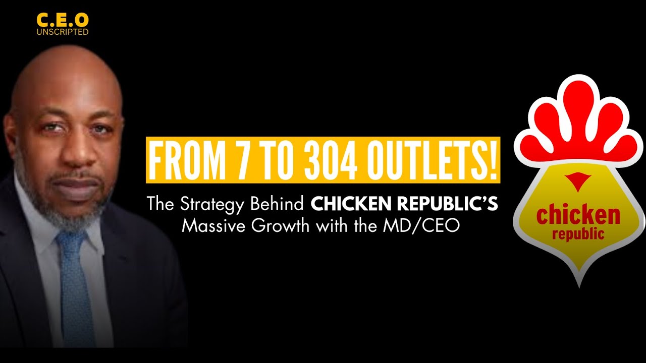 Growing the Chicken Republic Brand from 7 to 304 Outlets: Key ...