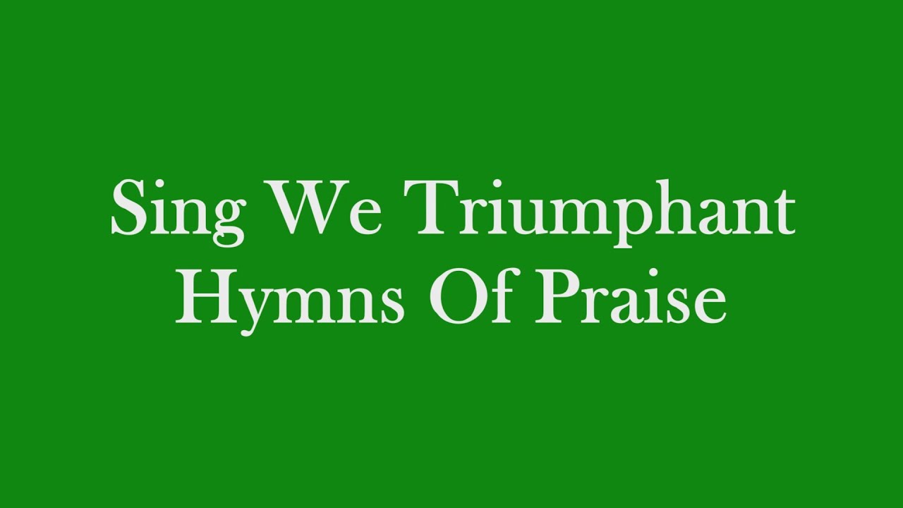 Sing We Triumphant Hymns Of Praise - YouTube