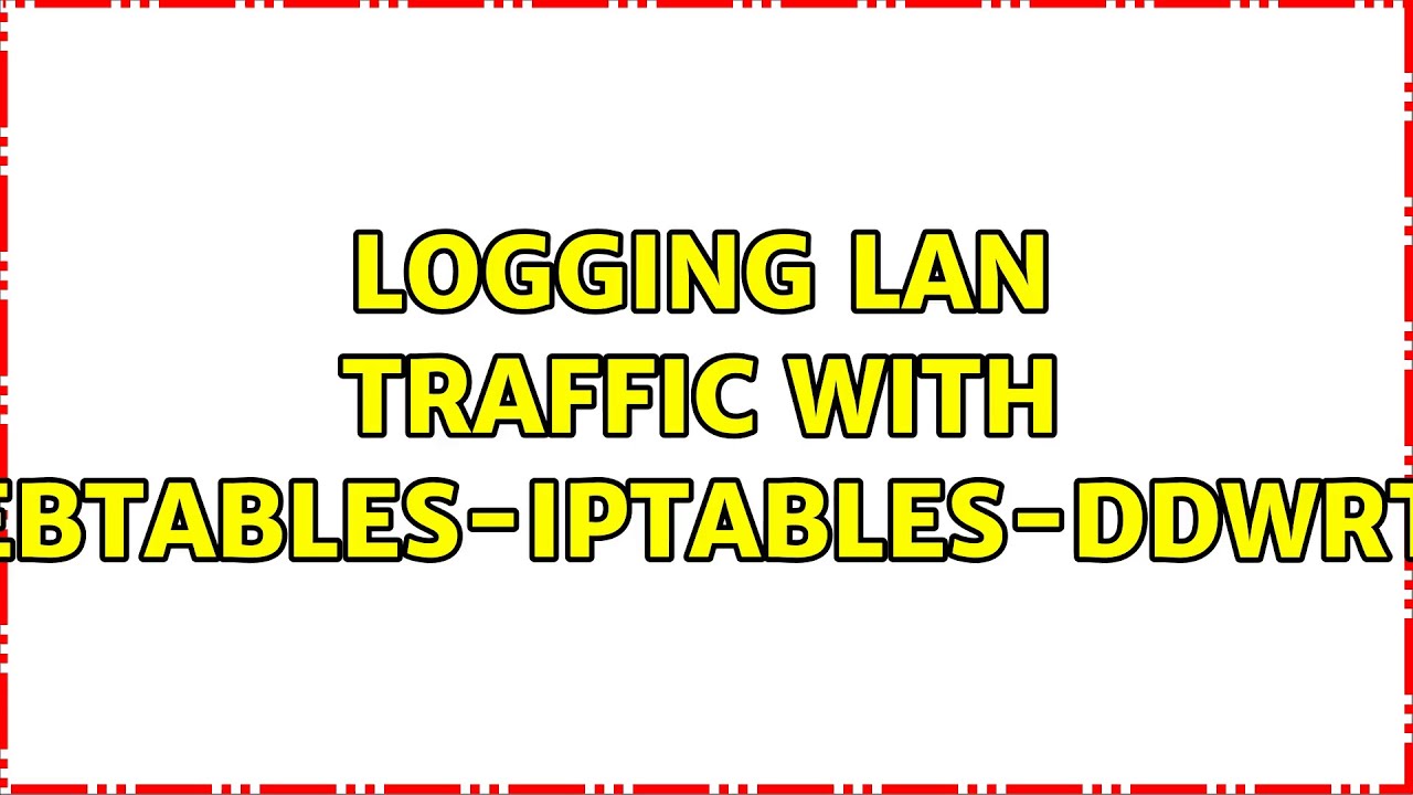 Logging LAN traffic with ebtables-iptables-ddwrt - YouTube