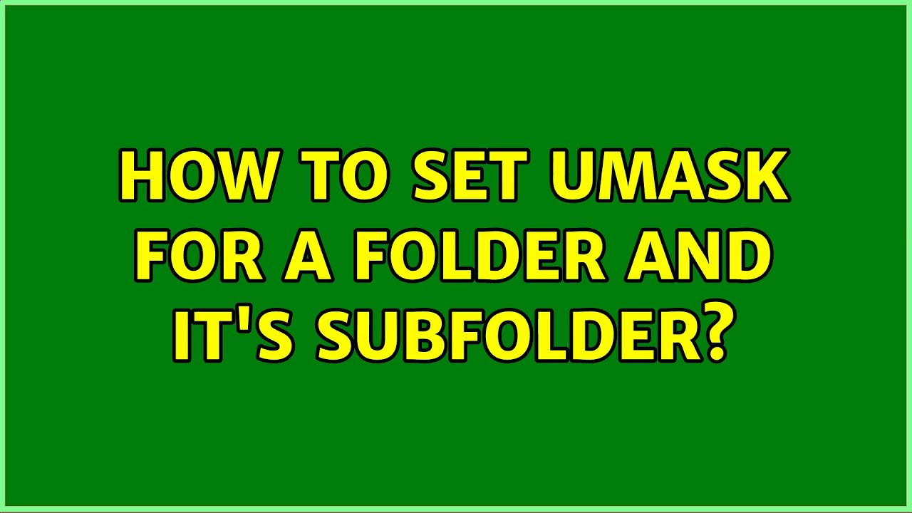 How to set umask for a folder and it's subfolder? (2 Solutions!!) - YouTube
