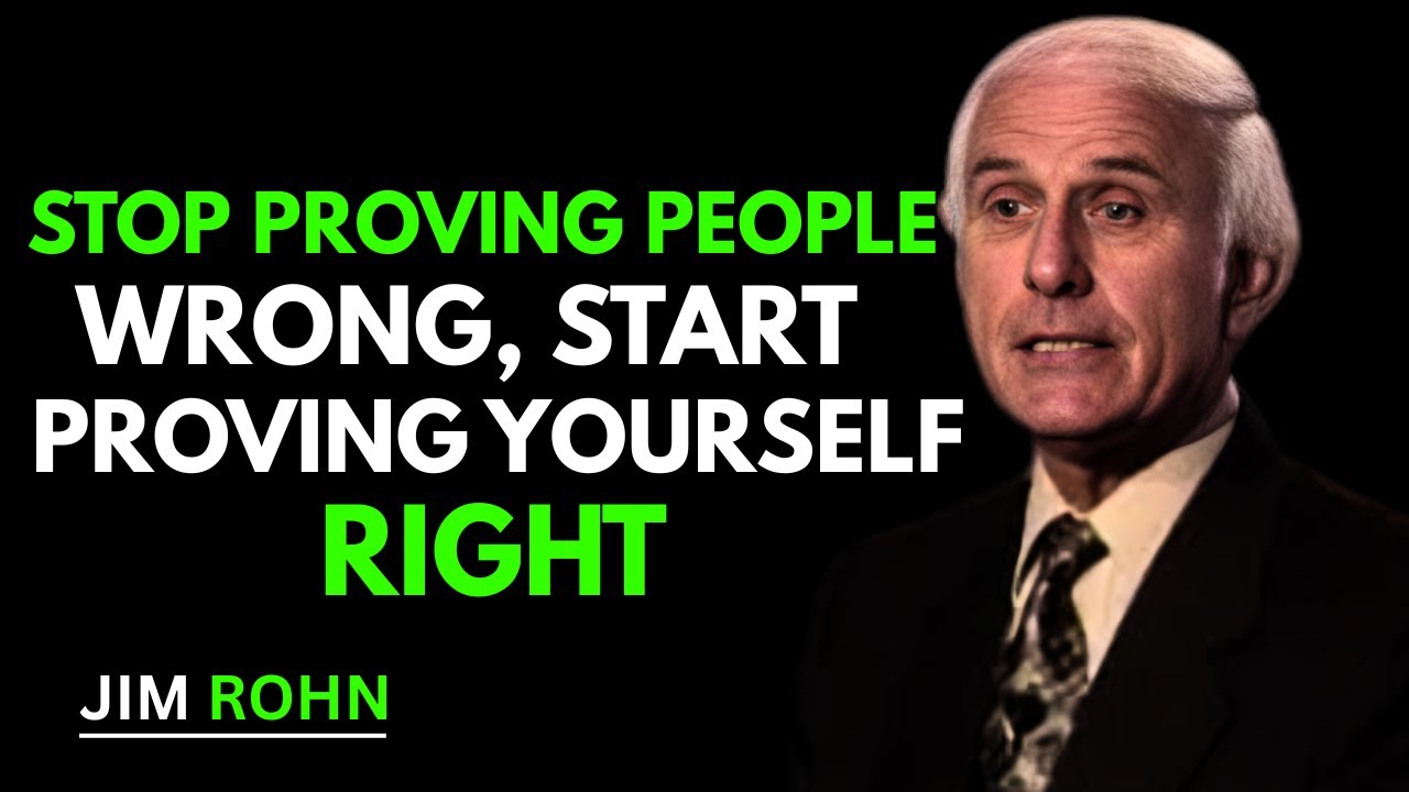Stop Proving People Wrong, Start Proving Yourself Right | Jim Rohn Motivation - YouTube