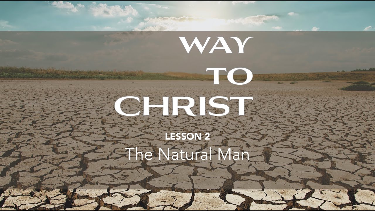 no. 2 the Natural Man, the Way to Christ as taught in Scripture - YouTube