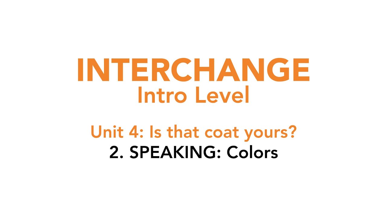 Interchange Intro - Unit 4: 2. SPEAKING: Colors - YouTube