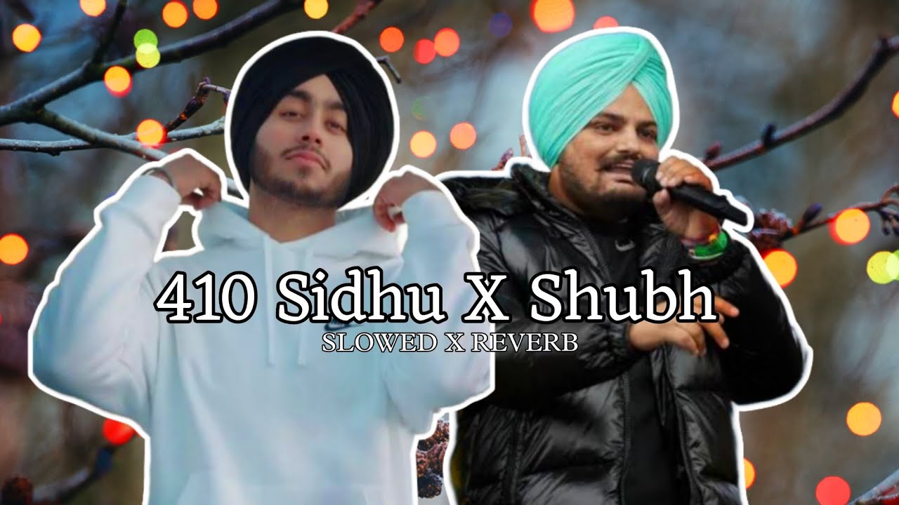 410 Sidhu X Shubh Mashup (Slowed Reverb) - Sidhu Moose Wala X Shubh l ...