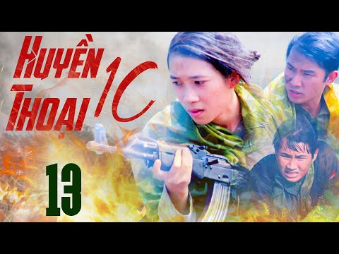 Phim Truyền Hình Lịch Sử Việt Nam | HUYỀN THOẠI 1C TẬP 13 | Phim Chiến Tranh Việt Nam Hay Đặc Sắc