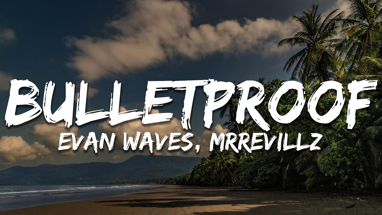 Evan Waves, MrRevillz - Bulletproof (Lyrics) - YouTube