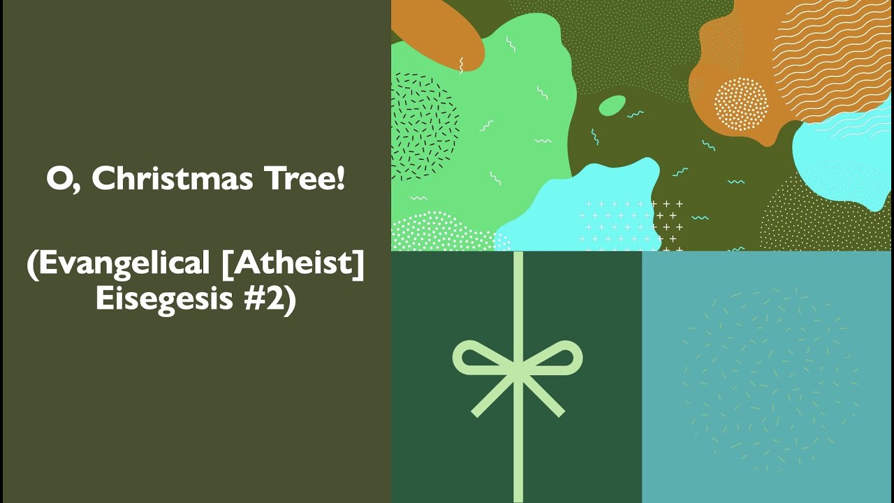 O, Christmas Tree! (Evangelical [Atheist] Eisegesis #2) - YouTube