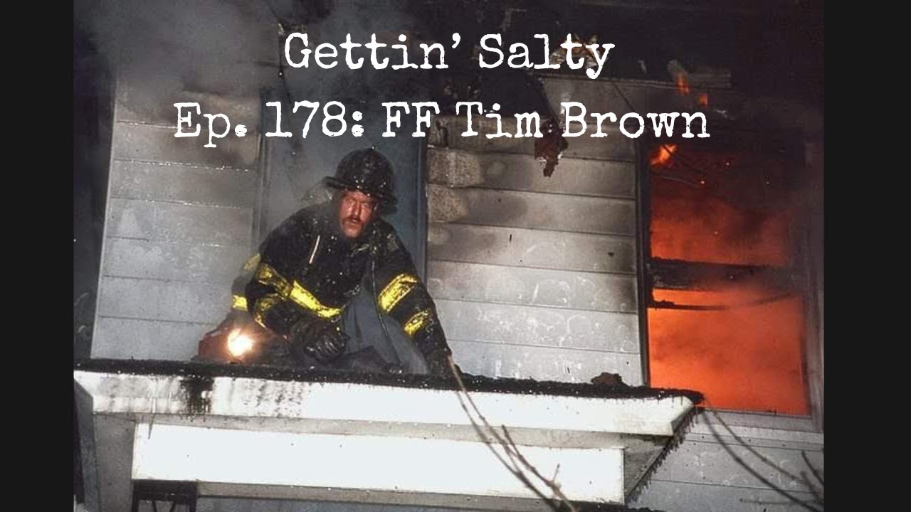 GETTIN’ SALTY EXPERIENCE PODCAST EP. 178 | FDNY RESCUE 3 FF TIM BROWN - YouTube