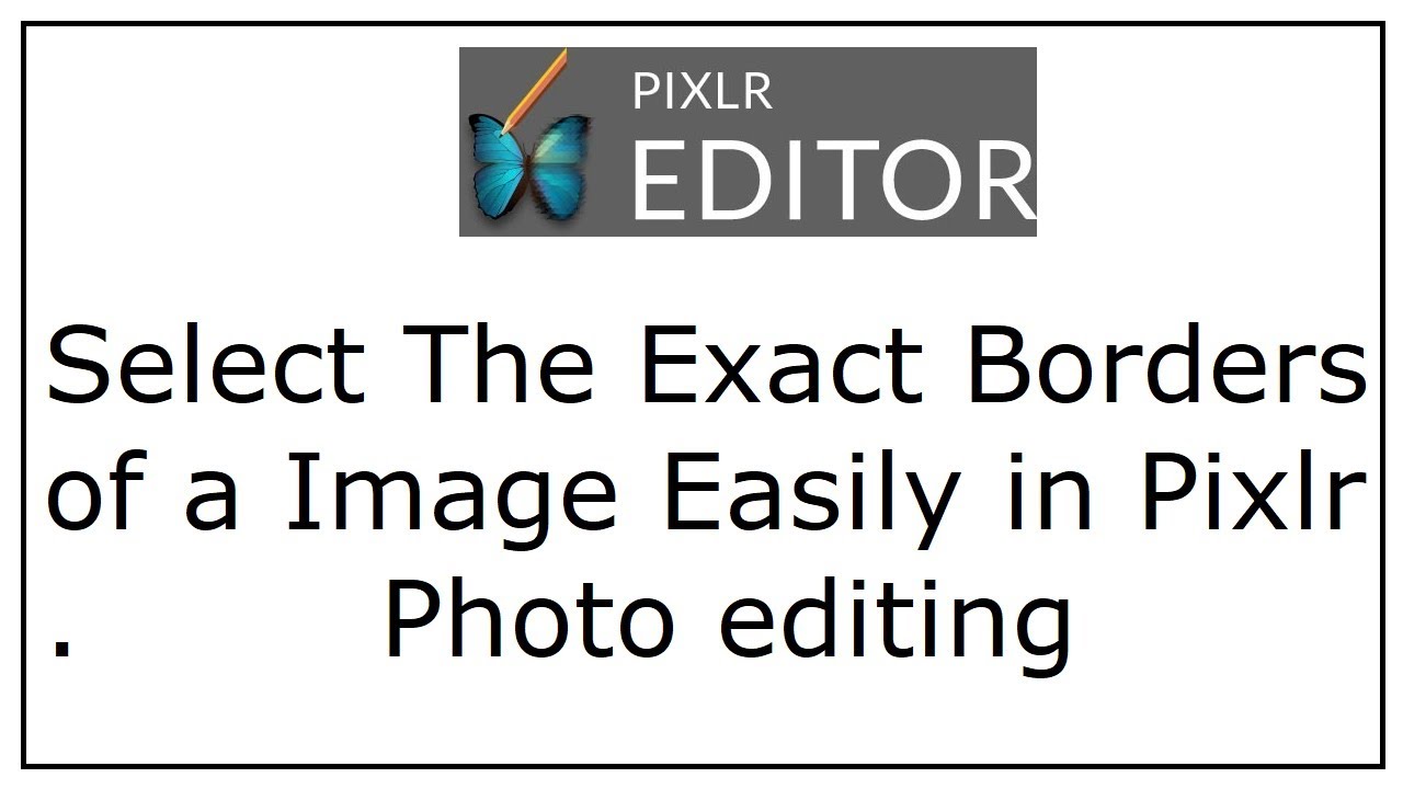 How to Select The Exact Borders of a Image Easily in Pixlr Photo ...