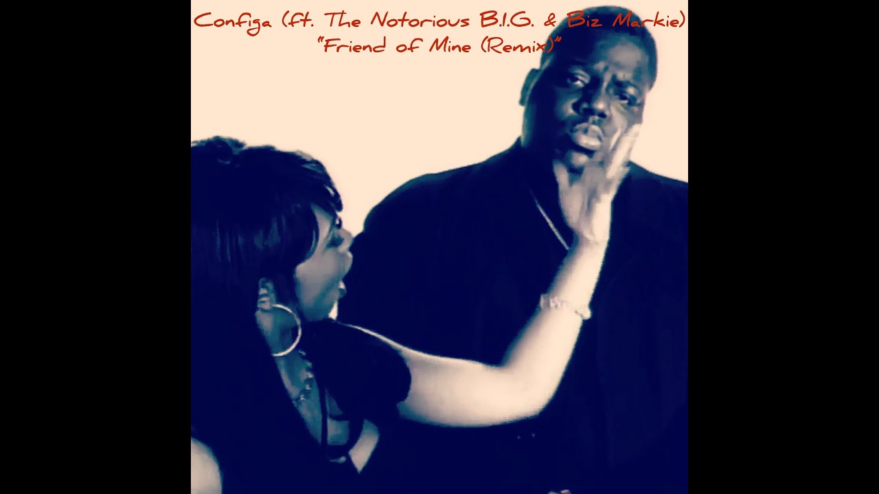 Configa (ft. The Notorious B.I.G & Biz Markie) - "Friend of Mine (Remix ...