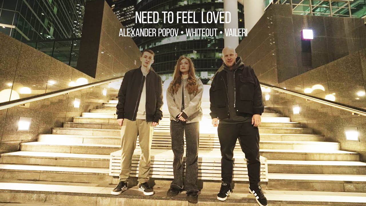 Alexander Popov & Whiteout & VAILERI - Need To feel Loved (Official ...