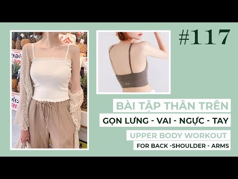 🔺BÀI TẬP THÂN TRÊN🔺Thon gọn LƯNG - VAI - NGỰC - TAY | Upper Body Workout BACK-SHOULDER-ARMS🍀BÀI 117