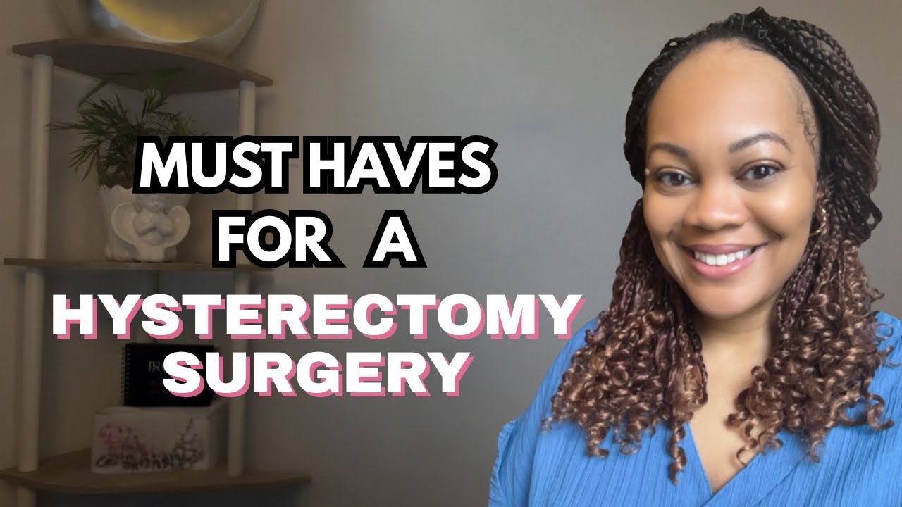Hysterectomy Tips & Preparation Items You Need For A Successful ...