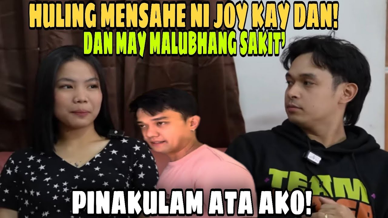 HULING MENSAHE NI JOY KAY DAN! DAN MAY MALUBHANG SAKIT,PINAKULAM ATA ...