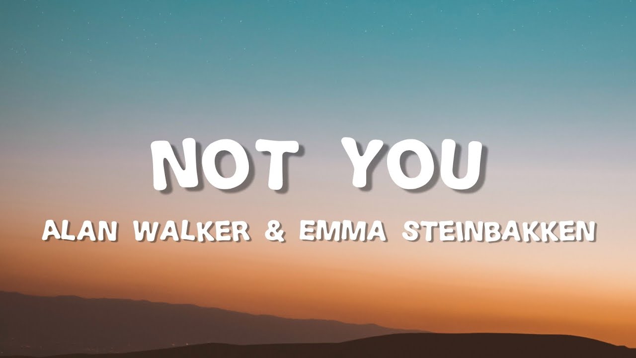 Alan Walker & Emma Steinbakken - Not You (Lyrics) - YouTube