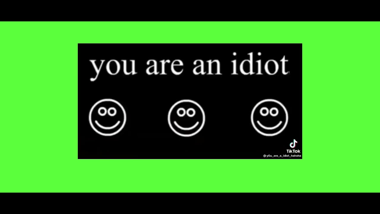 You are an idiot green screen - YouTube