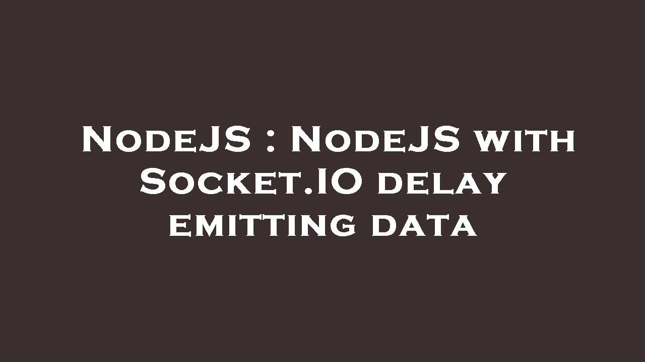 Nodejs Nodejs With Socketio Delay Emitting Data Youtube