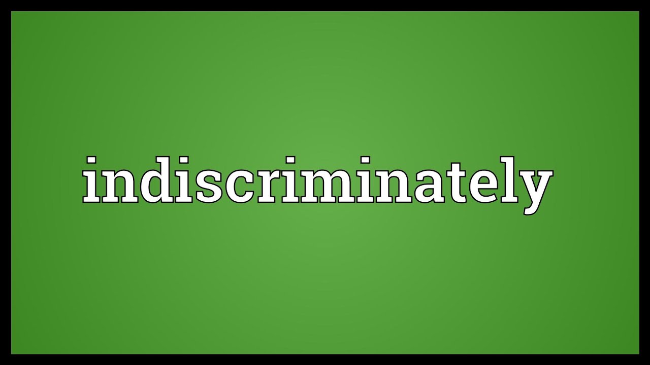 Indiscriminately Meaning - YouTube