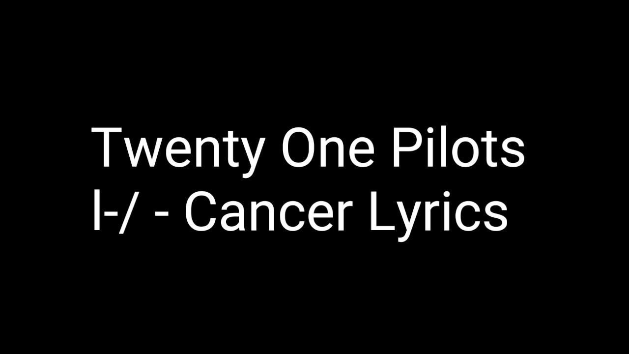 Lyric That Video-Twenty One Pilots Cancer- (Lyric Video) - YouTube