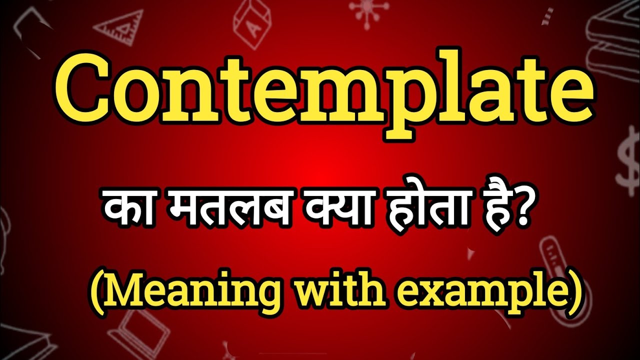 Contemplate Meaning in Hindi | Contemplate Ka Matlab kya Hota hai ...