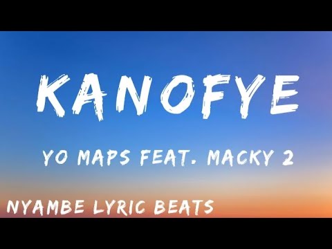 Kanofye - Yo Maps Feat. Macky 2 [OFFICIAL LYRICS VIDEO_NYAMBE LYRIC ...