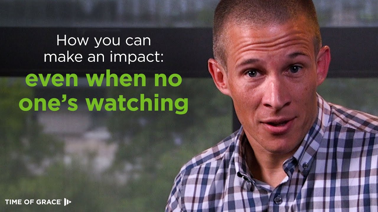 How You Can Make an Impact: Even When No One's Watching // Time of ...