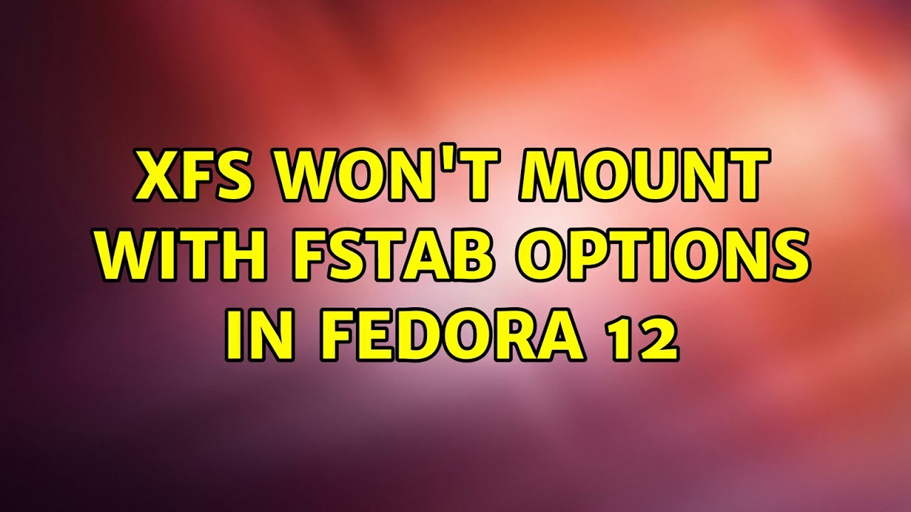 XFS won't mount with fstab options in Fedora 12 - YouTube