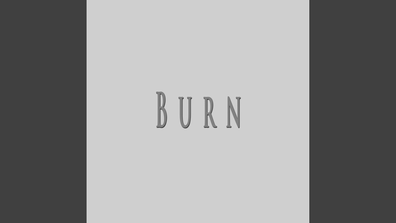 Burn - YouTube