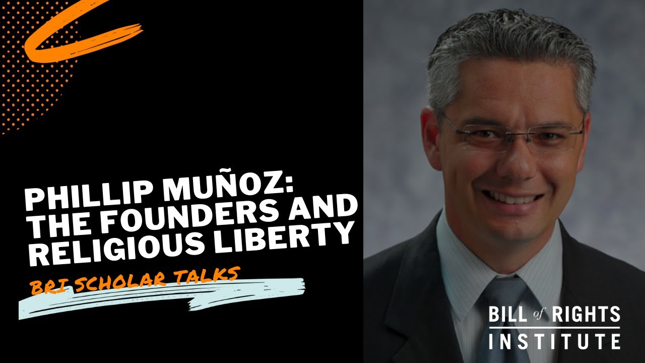 The Founders and Religious Liberty with Phillip Muñoz | BRI Scholar ...