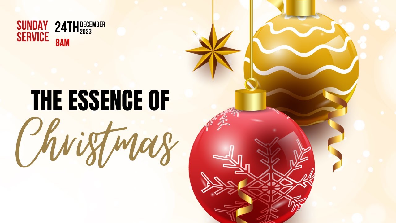 SUNDAY WORSHIP SERVICE | THE ESSENCE OF CHRISTMAS | DECEMBER 24, 2023 ...