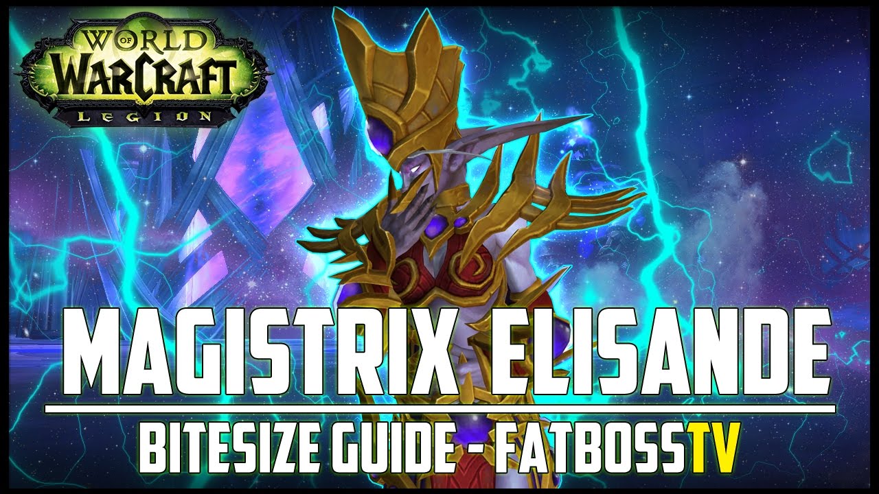 Grand Magistrix Elisande "Bitesize" Normal + Heroic Guide - FATBOSS ...