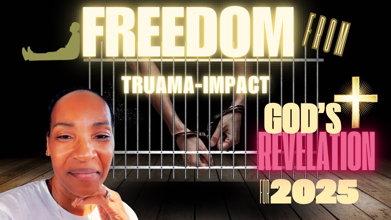 Freedom from Trauma-Impact | God’s Revelation for 2025 | Moving into a ...