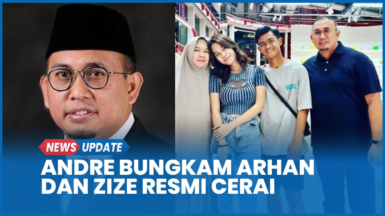 Andre Rosiade Ayah Zize Bungkam Arhan dan Azizah Salsha Resmi Cerai ...