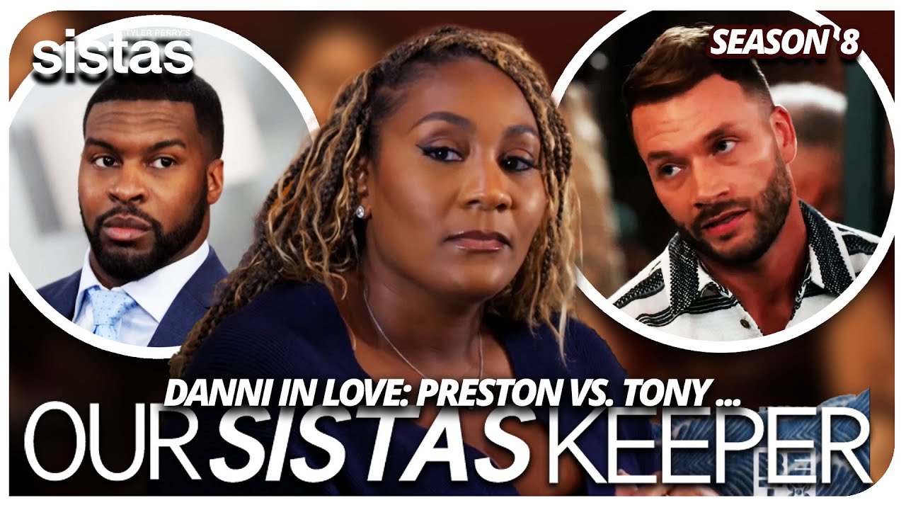 DANNI IN LOVE: Preston vs. Tony | OUR SISTAS KEEPER | TYLER PERRY ...