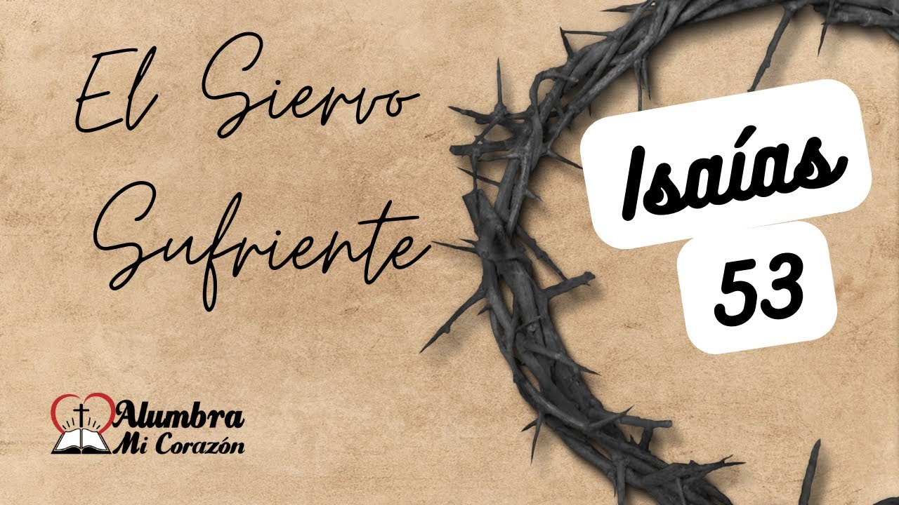 Isaías 53 - El Siervo Sufriente - YouTube