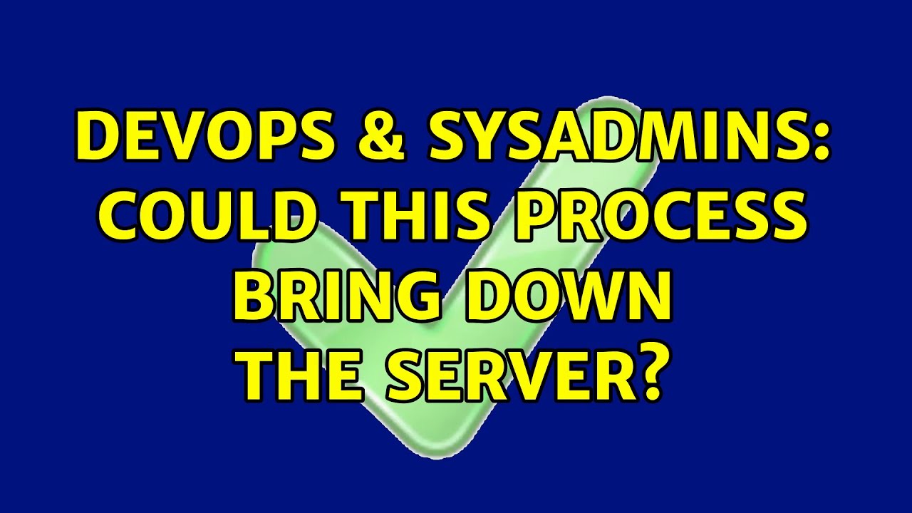 Devops And Sysadmins Could This Process Bring Down The Server Youtube
