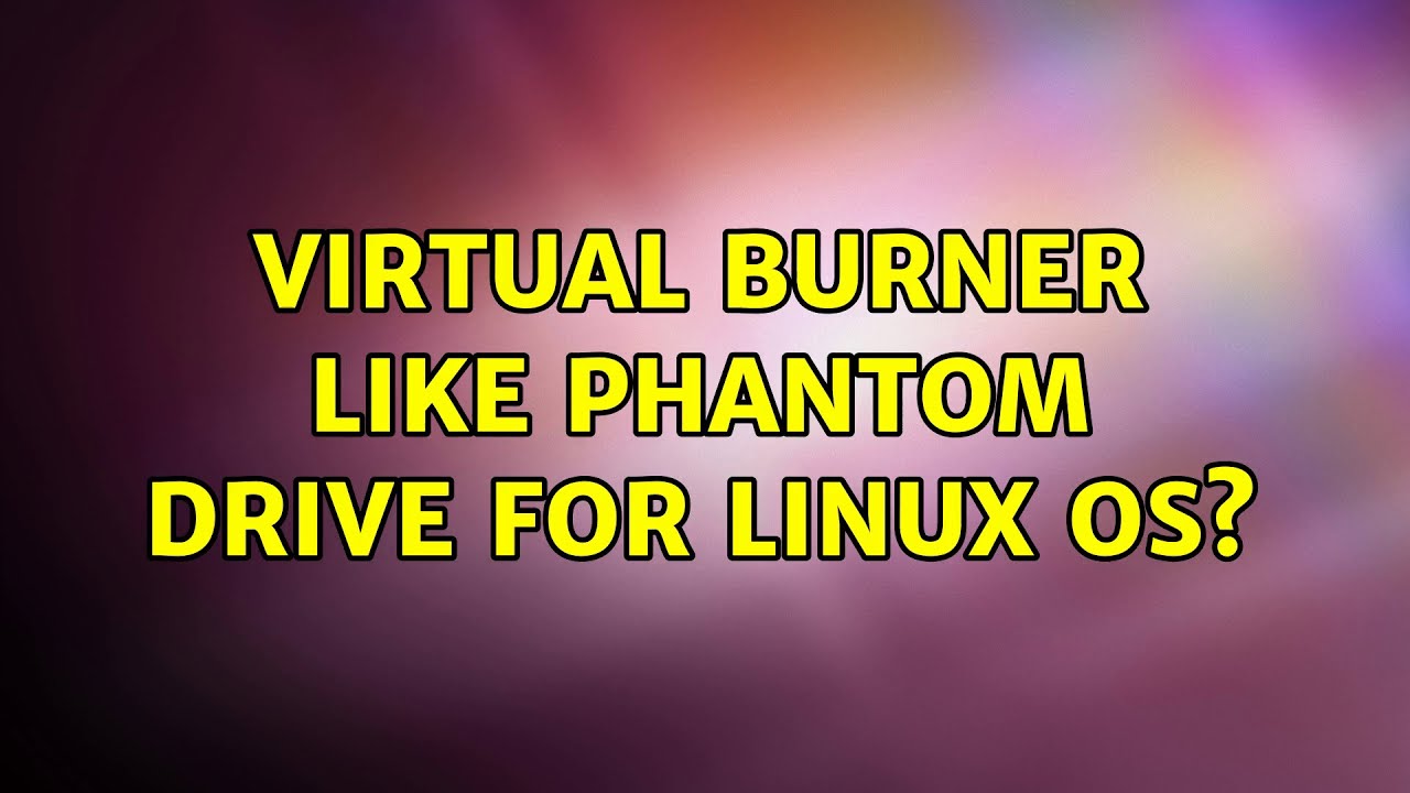 Virtual burner like Phantom Drive for Linux OS? (3 Solutions!!) - YouTube
