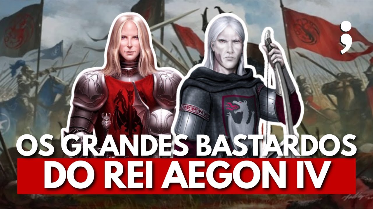 Por que os GRANDES BASTARDOS do Rei Aegon IV são importantes em Game of ...