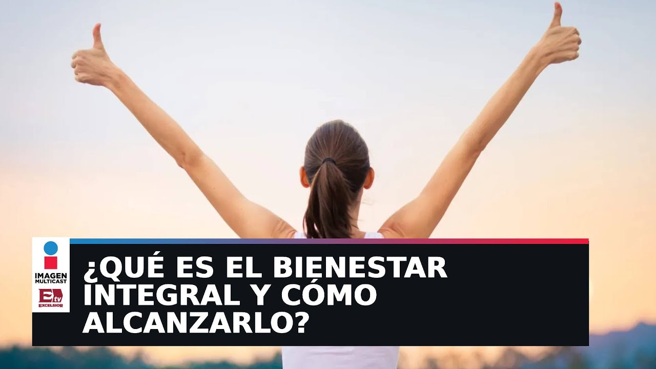 Importancia del bienestar integral - YouTube