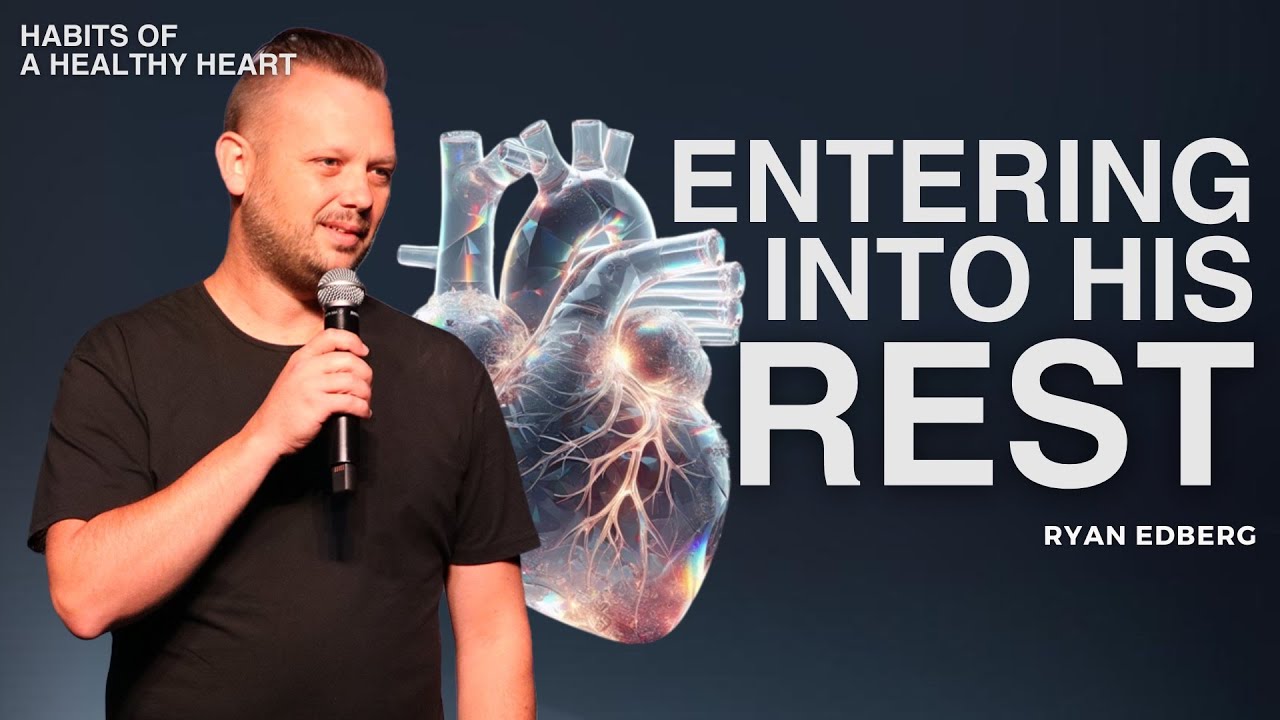 Entering Into His Rest | Habits of A Healthy Heart | Ryan Edberg - YouTube